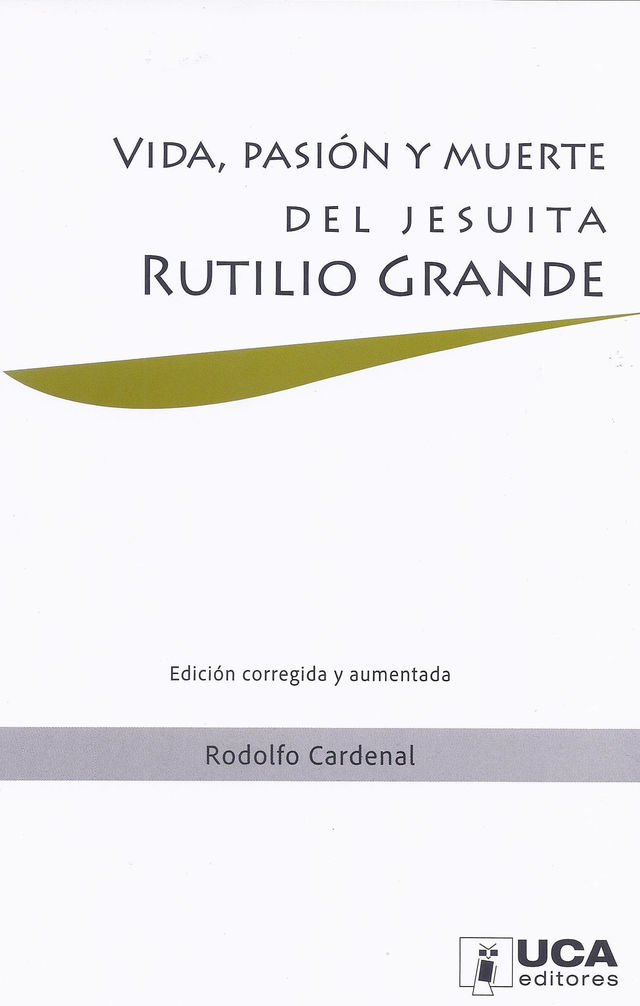 VIDA, PASION Y MUERTE DEL JESUITA RUTILIO GRANDE