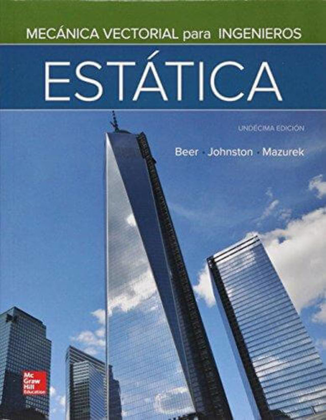MECANICA VECTORIAL PARA INGENIEROS. ESTATICA (11A. ED) MECANICA VECTORIAL PARA INGENIEROS. ESTATICA (11A. ED)