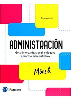 ADMINISTRACION. GESTION ORGANIZACIONAL, ENFOQUES Y PROCESO ...