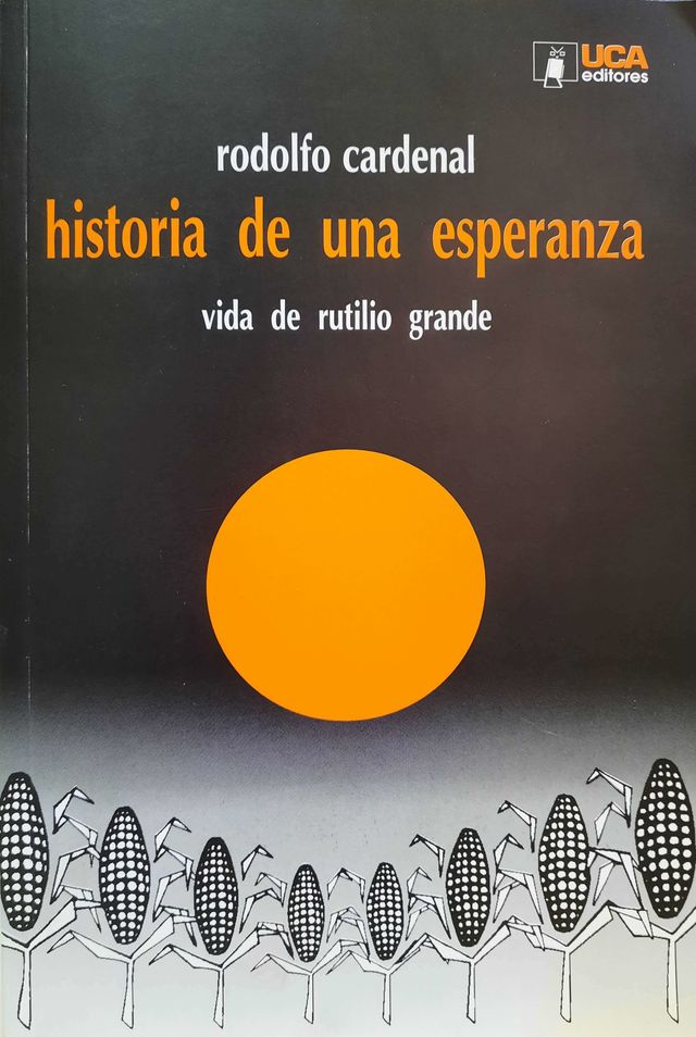 HISTORIA DE UNA ESPERANZA: VIDA DE RUTILIO GRANDE